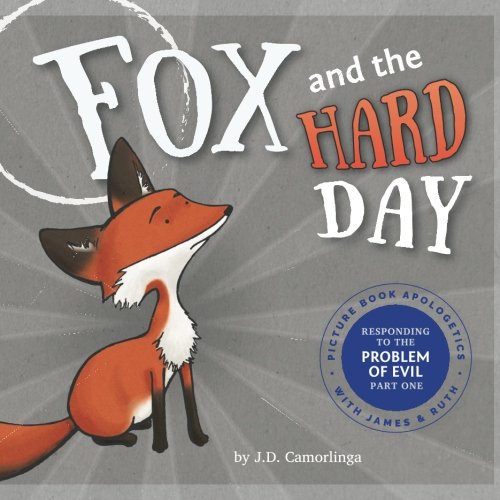 Fox and the Hard Day: Picture Book Apologetics with James and Ruth ...