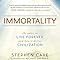 Immortality: The Quest to Live Forever and How It Drives Civilization ...