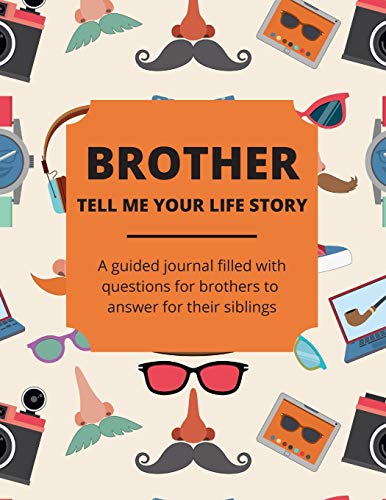 Brother Tell Me Your Life Story: A Guided Journal Filled With Questions ...