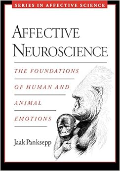 Affective Neuroscience: The Foundations of Human and Animal Emotions ...