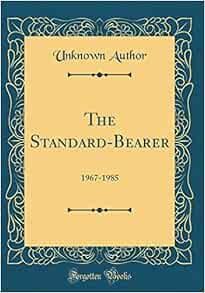 The Standard-Bearer: 1967-1985 (Classic Reprint): 9780260016676: Amazon ...