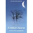 A Witch Alone: Thirteen moons to master natural magic: Green, Marian ...