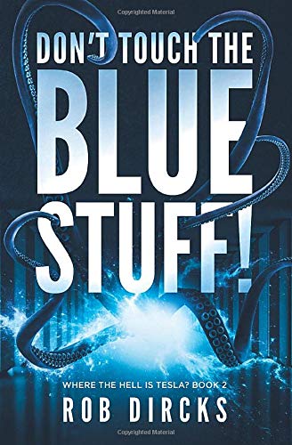 Don't Touch the Blue Stuff! (Where the Hell is Tesla? Book 2): Dircks ...