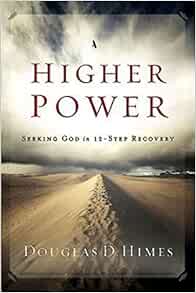 Higher Power: Seeking God in 12-Step Recovery: Himes, Douglas D ...