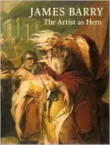 James Barry: The Artist as Hero - Catalogue: Amazon.com: Books