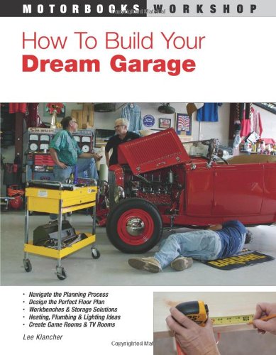 How to Build Your Dream Garage (Motorbooks Workshop): Klancher, Lee ...
