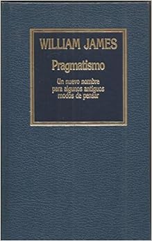 Pragmatismo Un Nuevo Nombre Para Algunos Antiguos Modos De Pensar : JAMES, William: Amazon.es ...