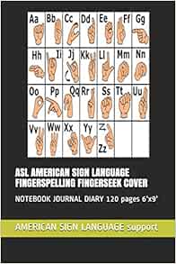 ASL AMERICAN SIGN LANGUAGE FINGERSPELLING: NOTEBOOK JOURNAL DIARY 120 ...