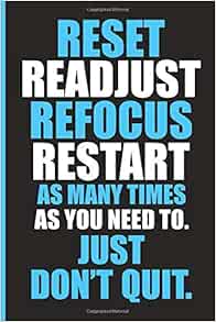 Reset Readjust Refocus Restart As Many Times As You Need To - Just Don't Quit: New Beginnings ...