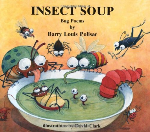 Insect Soup: Bug Poems: Polisar, Barry Louis, Clark, David ...