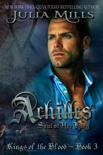 ACHILLES: Soul of Her King (Kings of the Blood): Mills, Julia, Pro, Amy ...