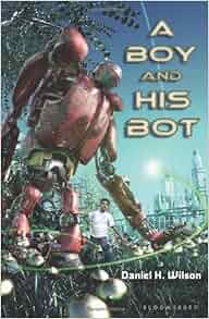 A Boy and His Bot: Daniel H. Wilson: 9781599902807: Amazon.com: Books
