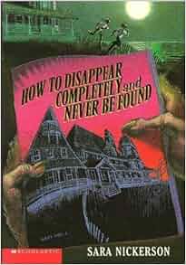 How to Disappear Completely and Never Be Found: Sara Nickerson: 9780439554916: Amazon.com: Books