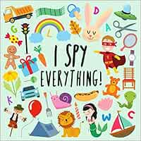 I Spy - Everything!: A Fun Guessing Game for 2-4 Year Olds: For Little ...