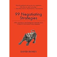 99 Negotiating Strategies: Tips, Tactics & Techniques Used by Wall Street's Toughest Dealmakers ...