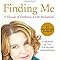 Finding Me: A Decade of Darkness, a Life Reclaimed: A Memoir of the ...