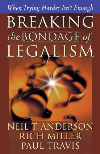 Breaking the Bondage of Legalism: Anderson, Neil T., Miller, Rich ...