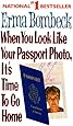 When You Look Like Your Passport Photo, It's Time to Go Home: Bombeck, Erma: 9780061099816 ...