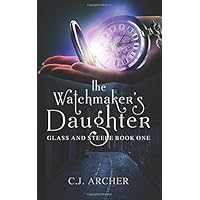 The Watchmaker's Daughter (Glass and Steele): Archer, C. J ...