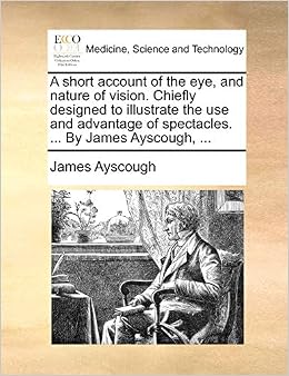 A short account of the eye, and nature of vision. Chiefly designed to ...