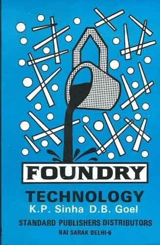 Foundry Technology [Paperback] [Jan 01, 2002] K.P. Sinha & D.B. Goel: K ...