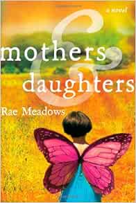 Mothers and Daughters: A Novel: Meadows, Rae: 9780805093834: Amazon.com ...