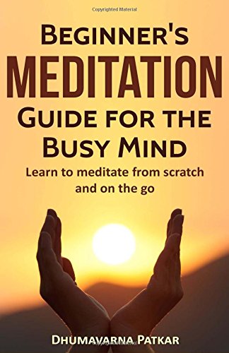 Meditation: Beginner’s Meditation Guide for the Busy Mind: Learn to ...