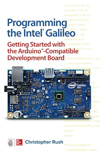 Programming the Intel Galileo: Getting Started with the Arduino -Compatible Development Board in ...