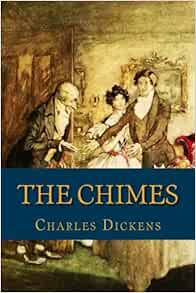 The Chimes by Charles Dickens: A Goblin Story: Dickens, Charles ...