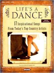 Life's a Dance: 17 Inspirational Songs from Today's Top Country Artists ...