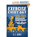 Exercise Every Day: 32 Tactics for Building the Exercise Habit: S.J ...