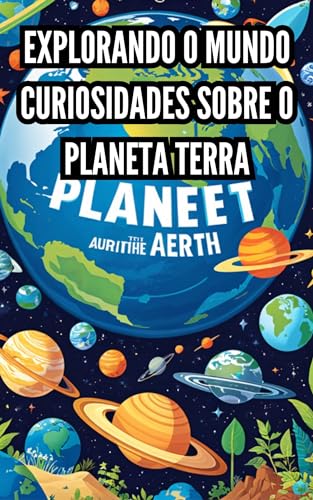 Explorando o Mundo Curiosidades Sobre o Planeta Terra - eBook, Resumo, Ler Online e PDF - por ...