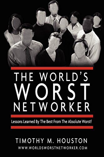 The World's Worst Networker: Lessons Learned by The Best From The ...