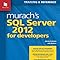 Murach's SQL Server 2012 for Developers (Training & Reference): Bryan Syverson, Joel Murach ...