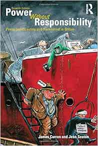 Power without Responsibility: Curran, James, Seaton, Jean ...