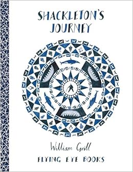 Shackleton's Journey: William Grill: 9781909263109: Amazon.com: Books