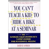 You Can't Teach a Kid to Ride a Bike at a Seminar: The Sandler Sales ...