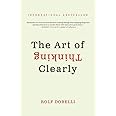 The Art of Thinking Clearly: Dobelli, Rolf: 0000062219693: Books ...