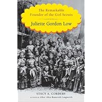 Juliette Gordon Low: The Remarkable Founder of the Girl Scouts: Cordery ...