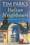 Italian Neighbors: Or, A Lapsed Anglo-Saxon in Verona: Tim Parks ...