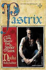 Amazon.com: Pastrix: The Cranky, Beautiful Faith of a Sinner & Saint: 9781455527076: Bolz-Weber ...
