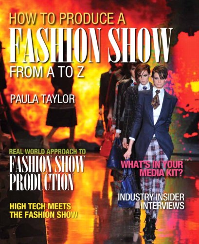 How to Produce a Fashion Show from A to Z: Taylor, Paula: 9780132560368 ...