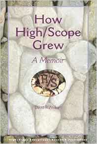 How High/Scope Grew: A Memoir: Weikart, David P.: 9781573792066: Amazon ...