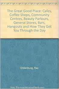 The Great Good Place: Oldenburg Ph.D., Ray: 9781569249079: Amazon.com ...