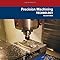 Precision Machining Technology: Hoffman, Peter J., Hopewell, Eric S ...