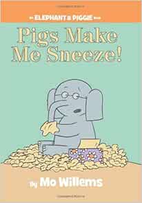 Pigs Make Me Sneeze! (An Elephant and Piggie Book) (An Elephant and ...