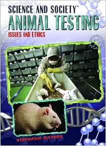 Amazon.com: Animal Testing: Issues and Ethics (Science and Society ...