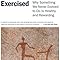 Exercised: Why Something We Never Evolved to Do Is Healthy and ...