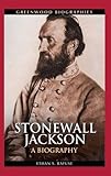 Stonewall: A Biography of General Thomas J. Jackson: Byron Farwell ...