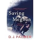 Amazon.com: Saving Meghan: A Novel eBook: D.J. Palmer: Kindle Store